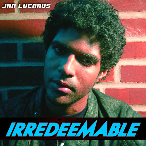 Stream Irredeemable (original acappella version) by JAN aka Jan Lucanus ...