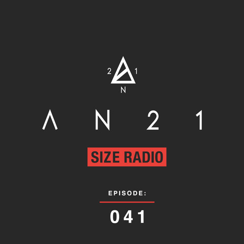 Stream AN21 Presents - Size Radio - Episode 041 by AN21 | Listen online ...