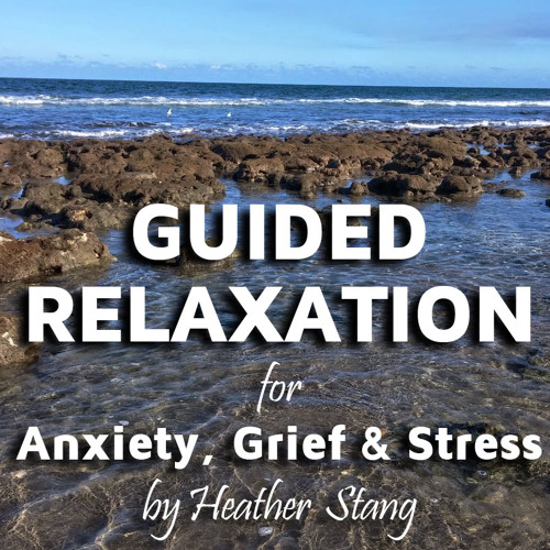 Stream Guided Relaxation for Anxiety, Grief & Stress by Heather Stang ... Stream Guided Relaxation for Anxiety, Grief & Stress by Heather Stang ...