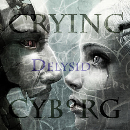 Stream Delysid - Crying Cyborg (Alex Fader Remix)[EMVI Records] by ...