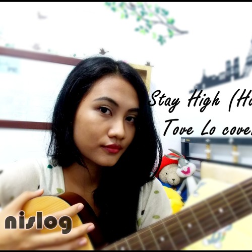 Stream Stay High (Habits) Tove Lo Cover By Nisa Logana Miranti by Nisa Logana Miranti | Listen ...