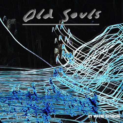 Stream Old Souls by Wayne Rathbone by Wayne Rathbone Composer/Producer ...