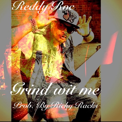 Stream ReddyRoc - Grind Wit Me (Prod by Ricky Racks) by Reddy Roc ...