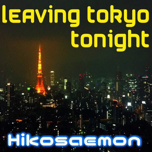 Stream Leaving Tokyo Tonight by Hikosaemon | Listen online for free on ...