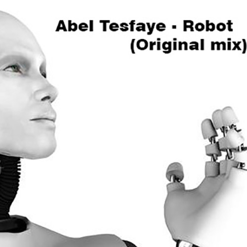 Stream Abel Tesfaye - Robot (Original mix) by Abel Tesfaye Hibru ...