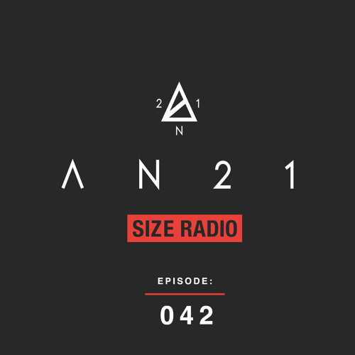 Stream AN21 Presents - Size Radio - Episode 042 by AN21 | Listen online ...