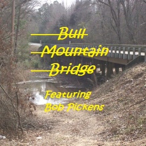 Stream Bull Mountain Bridge (Lyrics by Tony Harris)- Music/Vocal by Bob ...
