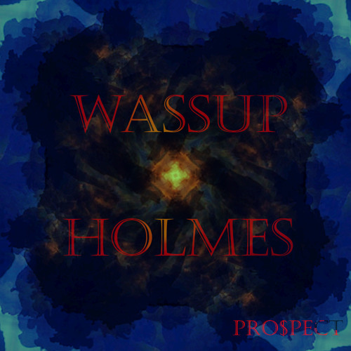 Stream Pro$pect x Wassup Holmes [Prod. by MjNichols] by Warped Prospect ...