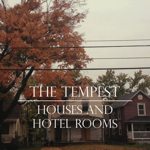 Stream The Tempest | Listen to Houses and Hotel Rooms playlist online ...