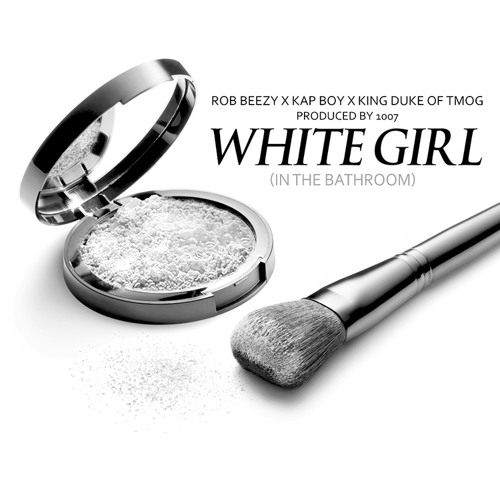 Stream Rob Beezy X Kap Boy X King Duke Of TMOG - White Girl (In The ...