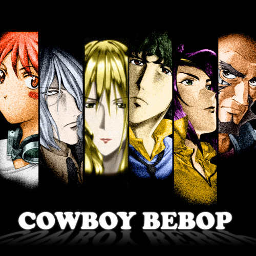 Stream Cowboy Bebop (Anime #1) by Jeremy Cadle | Listen online for free ...