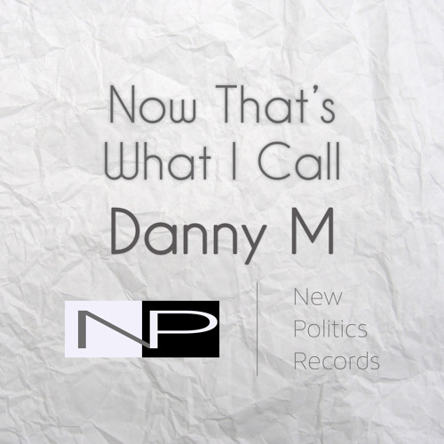 Stream Now Thats What I Call - Danny M - Out 20/04/15 by New Politics ...