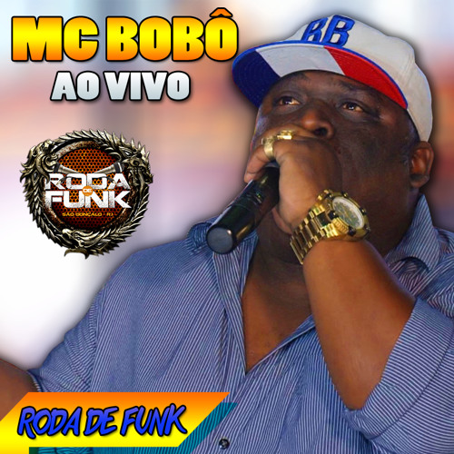 Stream MC Bobô :: Show completo ao vivo na Roda de Funk :: by Funk ...