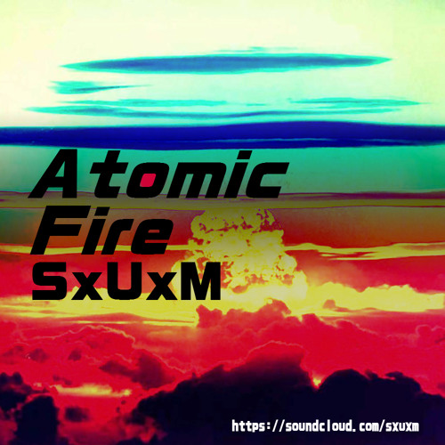 Stream Atomic Fire by SxUxM | Listen online for free on SoundCloud