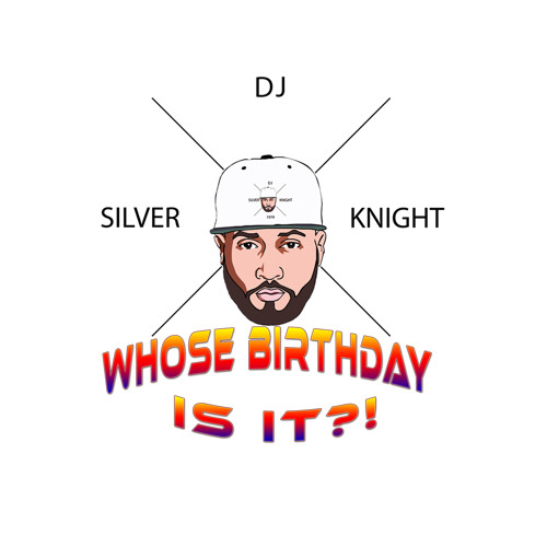 Stream DJ Silver Knight x Whose Birthday Is It?! by SeanNoir | Listen ...