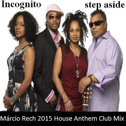 Stream INCOGNITO - Step Aside (Márcio Rech 2015 House Anthem Club Mix ...