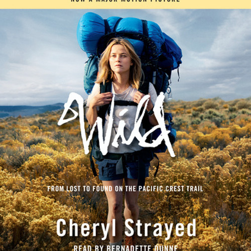 Stream Wild by Cheryl Strayed, read by Bernadette Dunne by PRH Audio ...