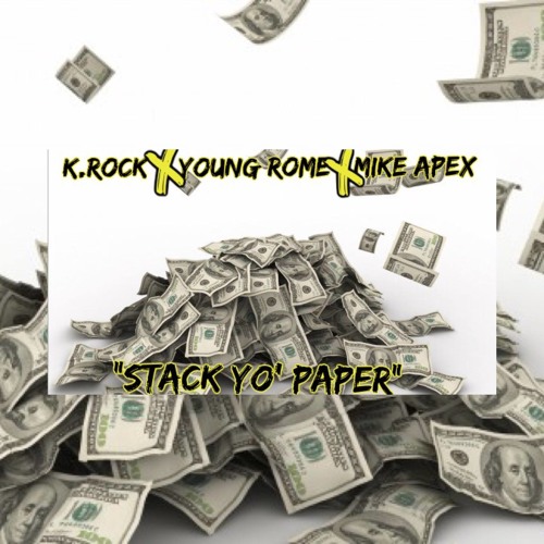 Stream K.Rock x Young Rome x Mike Apex - Stack Yo' Paper by k rock the ...
