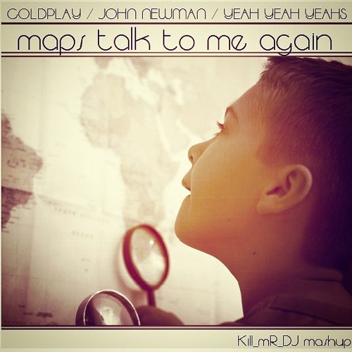 Stream Maps Talk To Me Again (Coldplay vs John Newman vs Yeah Yeah ...