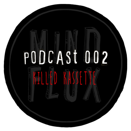 Stream Mind Flux Podcast 002 Killed Kassette by wearemindflux | Listen ...
