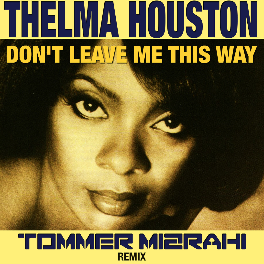 Stream Thelma Houston - Don't Leave Me This Way (Tommer Mizrahi Remix ...