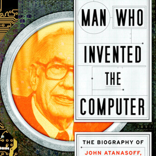 Stream The Man Who Invented the Computer by Jane Smiley, read by Kathe ...