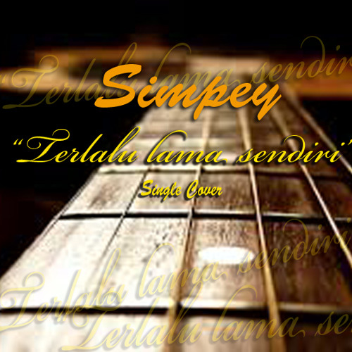 Stream Terlalu lama sendiri - Simpey Cover by Sansan Simpey | Listen online for free on SoundCloud