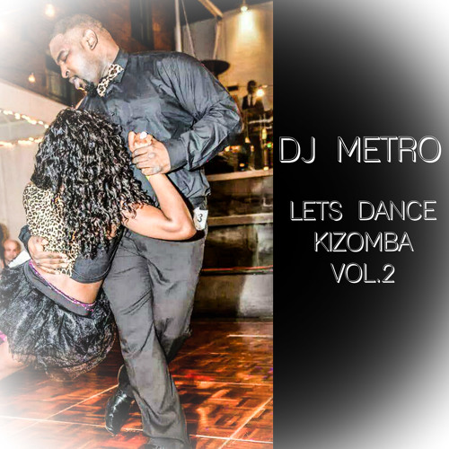 Stream DJ METRO LETS DANCE KIZOMBA VOL.2 by DJMETRO | Listen online for ...
