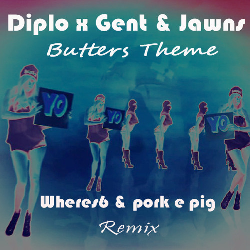 Stream Gent & Jawns x Diplo - Butters Theme (Wheres6 x pork e pig Remix ...