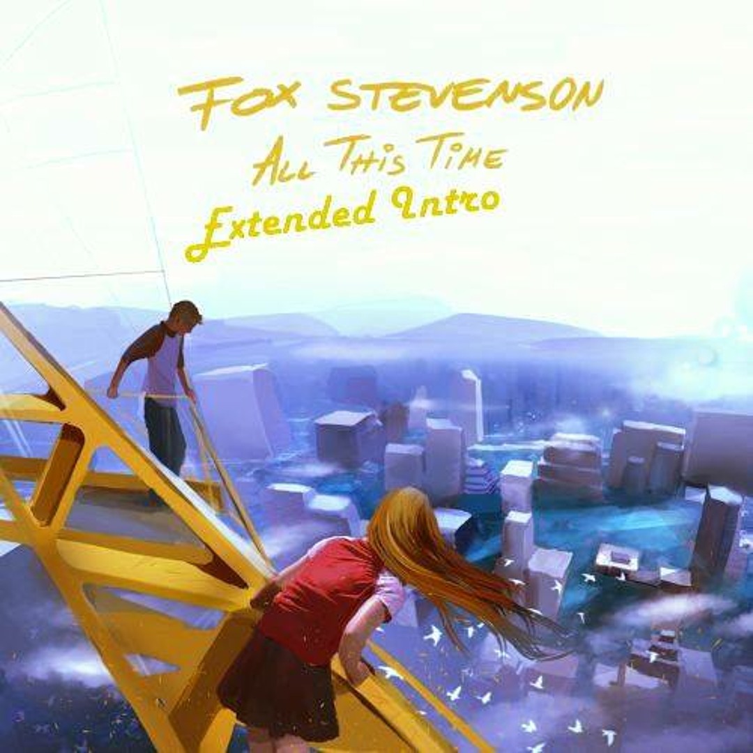 Stream Fox Stevenson - All This Time (Extended Intro) by Aszxd Aszx 1 ...