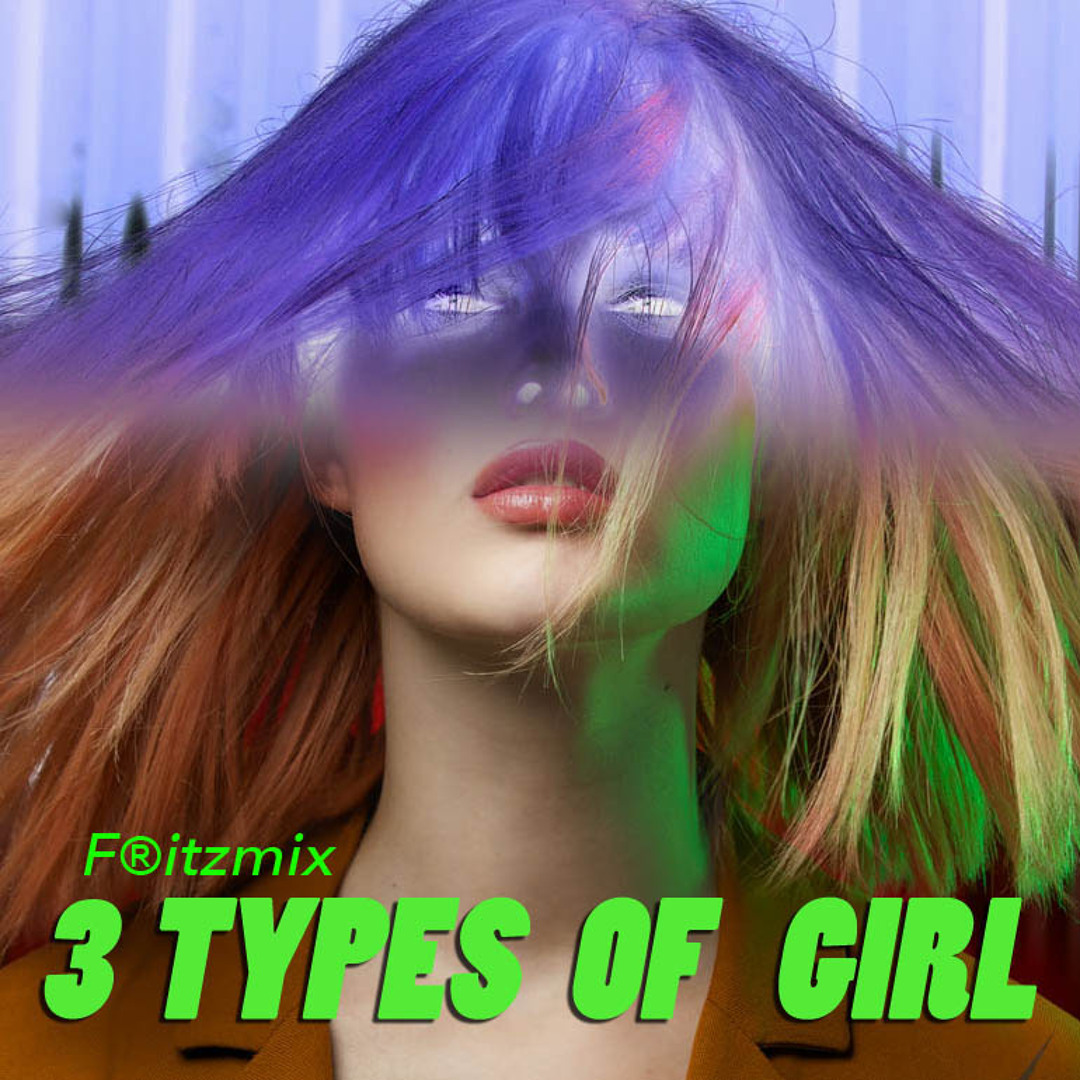 Stream 3 Types Of Girl by McFritzr | Listen online for free on SoundCloud