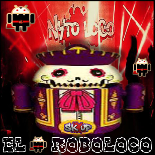 EL ROBOLOCO by NYTO LOCO | Free Listening on SoundCloud
