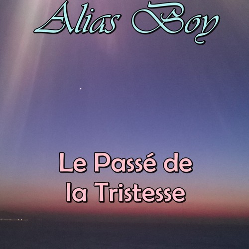 Stream Le Passé de la Tristesse by Alias Boy | Listen online for free ...