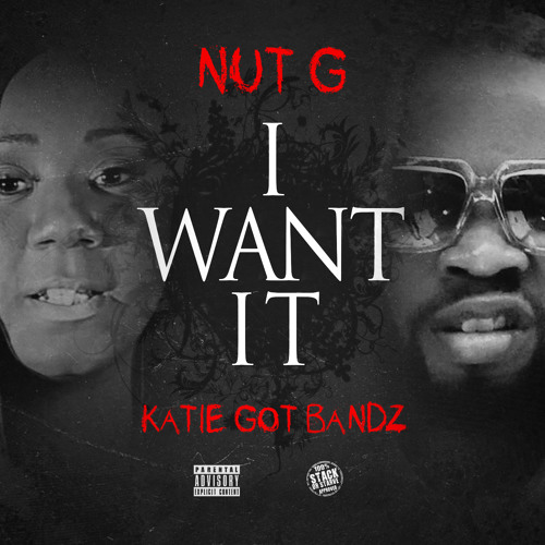 Stream Nut G [Feat.Katie Got Bandz] - I Want It [Stack Or Starve ...