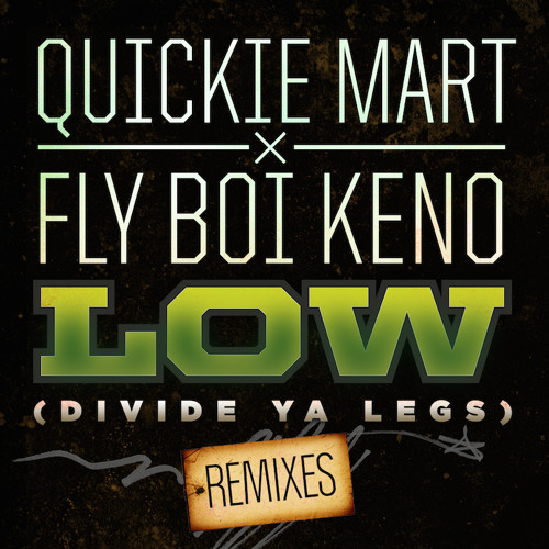 Stream Quickie Mart | Listen to Low Remixes featuring Fly Boi Keno ...