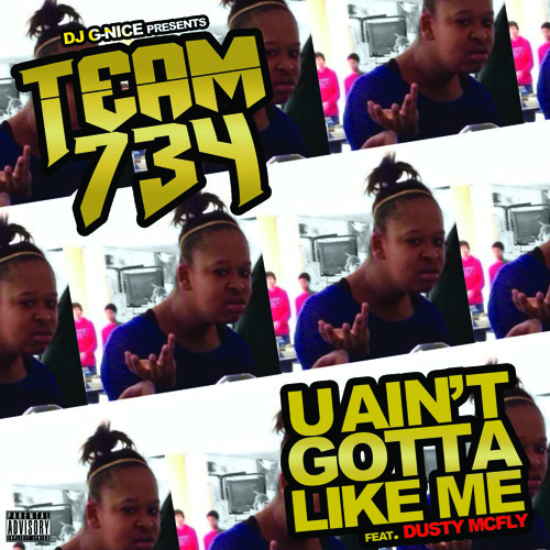 Stream Dj G-Nice Ft Team 734 & Dusty McFly-U Ain't Gotta Like Me (Dirty ...