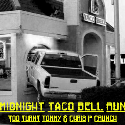 Stream Midnight Taco Bell Run- Feat. Chris P Crunch by Too Turnt Tommy ...
