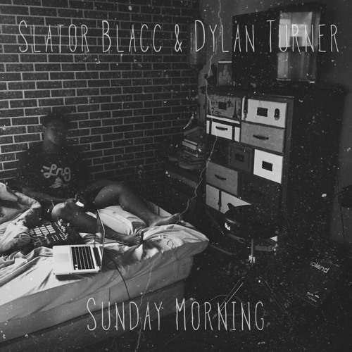 Stream Slator Blacc & Dylan Turner - Sunday Morning by Dylan Turner ... Stream Slator Blacc & Dylan Turner - Sunday Morning by Dylan Turner ...
