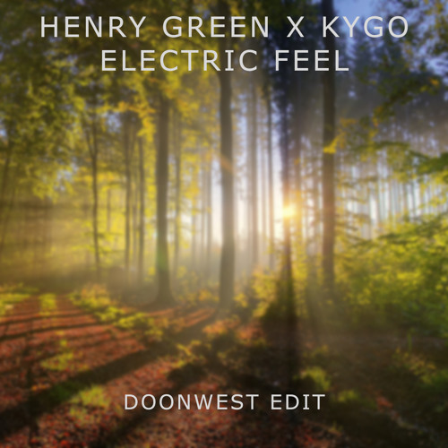 Stream Henry Green X Kygo - Electric Feel (Doonwest Edit) by Doonwest ...