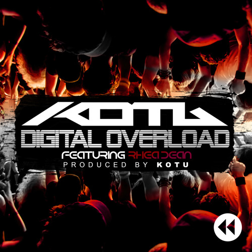 Stream Digital Overload - KOTU ft Rhea Dean release date 19/03/2015 by ...