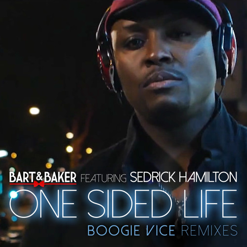 Stream Bart & Baker Feat Sedrick Hamilton "One Sided Life" (Boogie Vice ...
