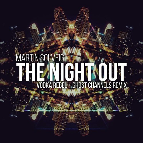 Stream Martin Solveig - The Night Out (Vodka Rebel & Ghost Channels Remix) **FREE DOWNLOAD** by ...