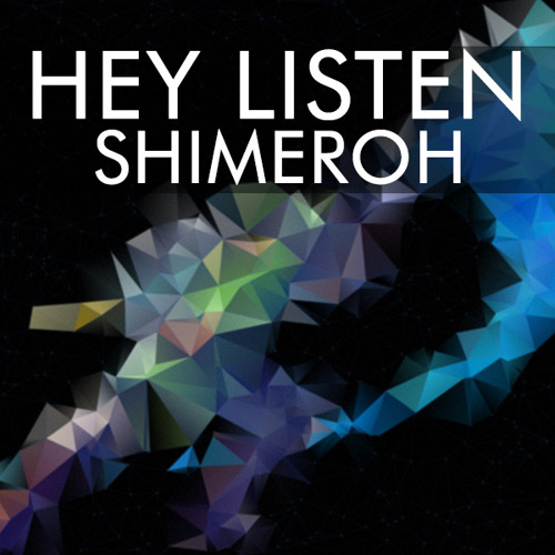 Stream Hey Listen by Shimeroh | Listen online for free on SoundCloud