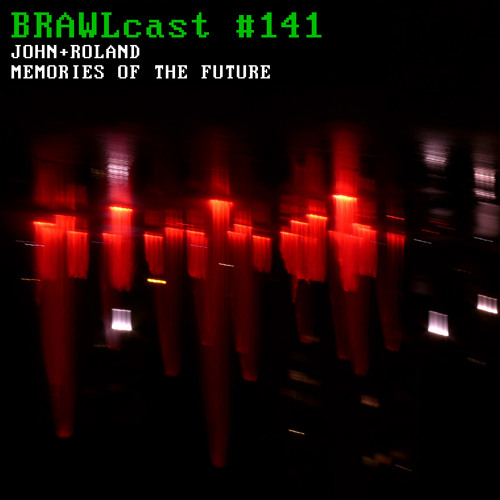 Stream BRAWLcast #141 John+Roland - Memories Of The Future by DIGI ...