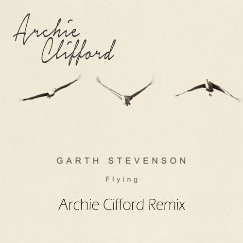 Stream Garth Stevenson - Flying (Archie Clifford Bootleg) by Archie ...