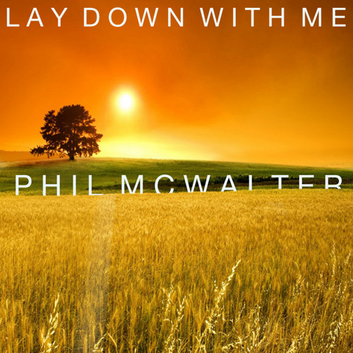 Stream Lay Down With Me by Phil McWalter | Listen online for free on ...