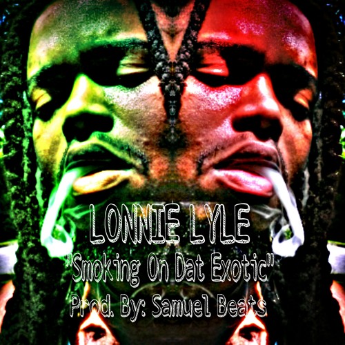 Stream LONNIE LYLE - "SMOKING ON DAT EXOTIC" Prod. By: Samuel Beats at ...