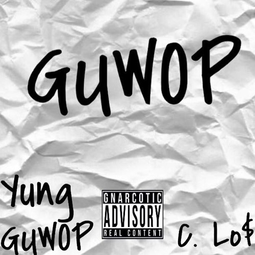 Stream Yung Guwop - GUWOP (Ft. C. Lo$) by YungxGuwop | Listen online ...
