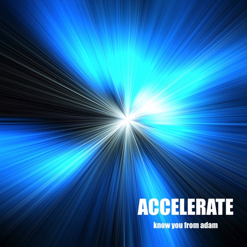 Stream ACCELERATE by know you from adam | Listen online for free on ...