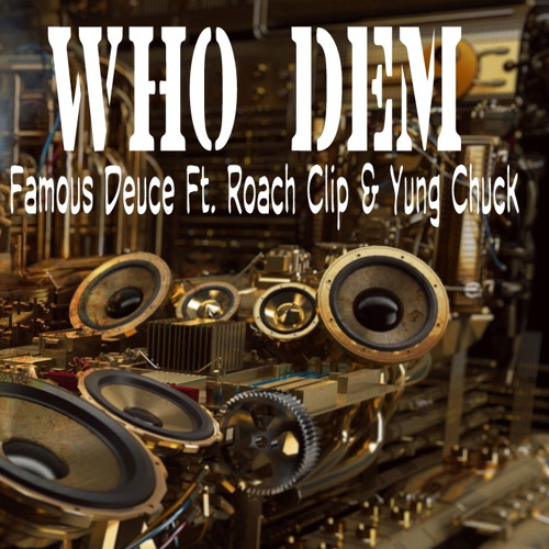 Stream Who Dem? Feat Roach Clip & Yung Chuck by Famous Deuce | Listen ...